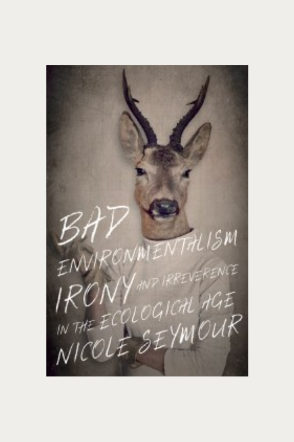 Bad Environmentalism by Nicole Seymour – Neotopia Books